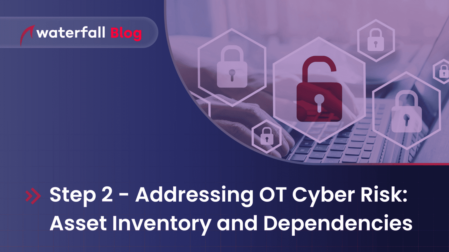 Addressing OT Cyber Risk: Asset Inventory & Dependencies