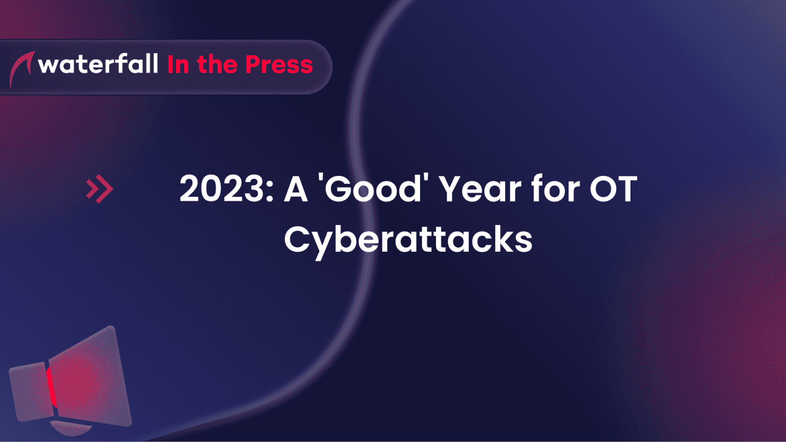 2023: A 'Good' Year for OT Cyberattacks - Waterfall Security Solutions