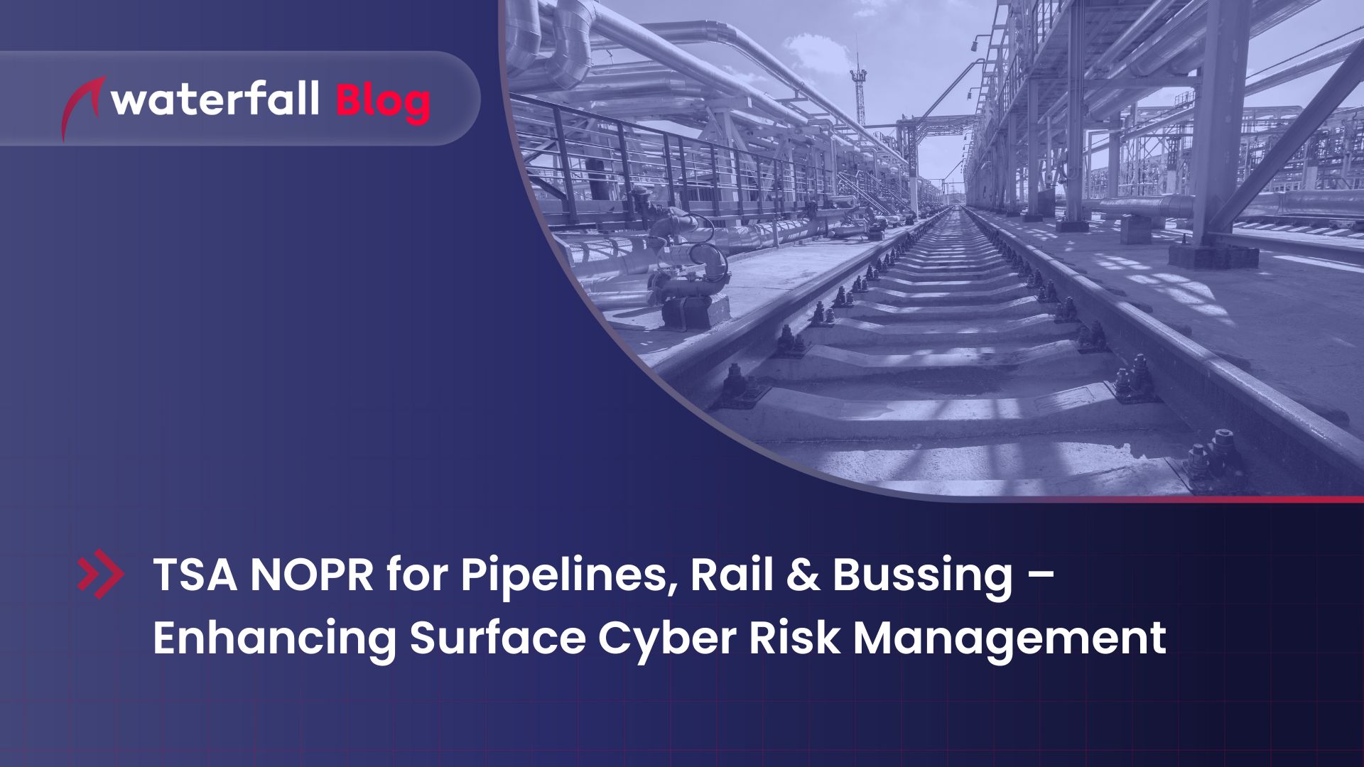 TSA NOPR for Pipelines, Rail & Bussing – Enhancing Surface Cyber Risk ...