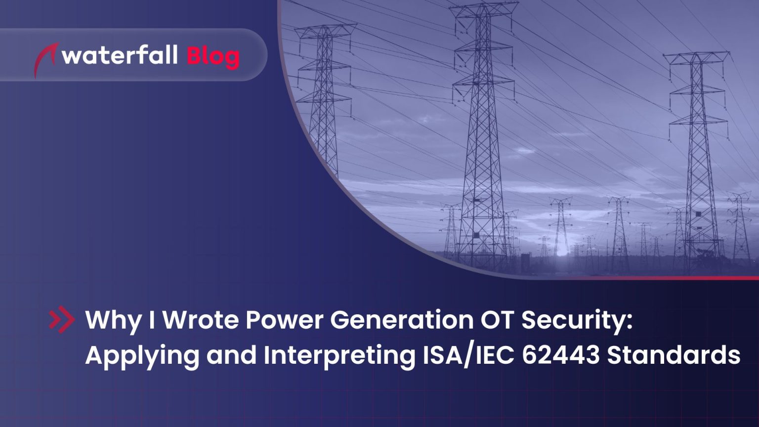 Why I Wrote Power Generation OT Security: Applying and Interpreting ISA/IEC 62443 Standards ...