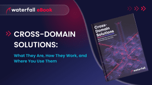 What are Cross-Domain Solutions | Waterfall Security Solutions