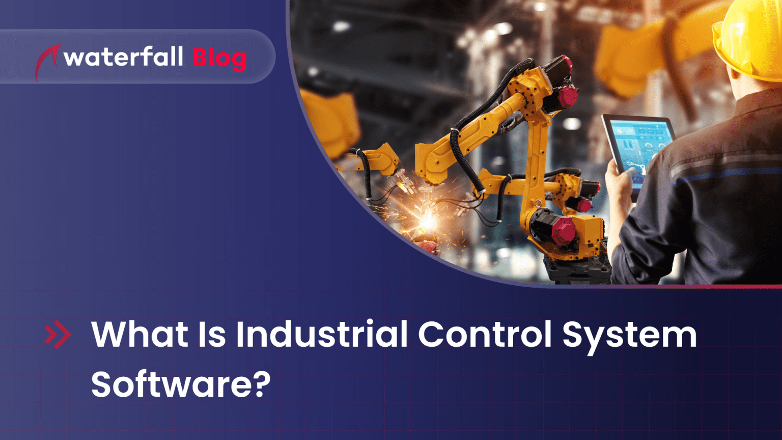 What Is Industrial Control System Software | Waterfall Security