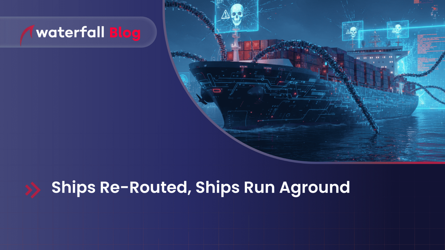 Ships Re-Routed, Ships Run Aground | Waterfall Security Solutions