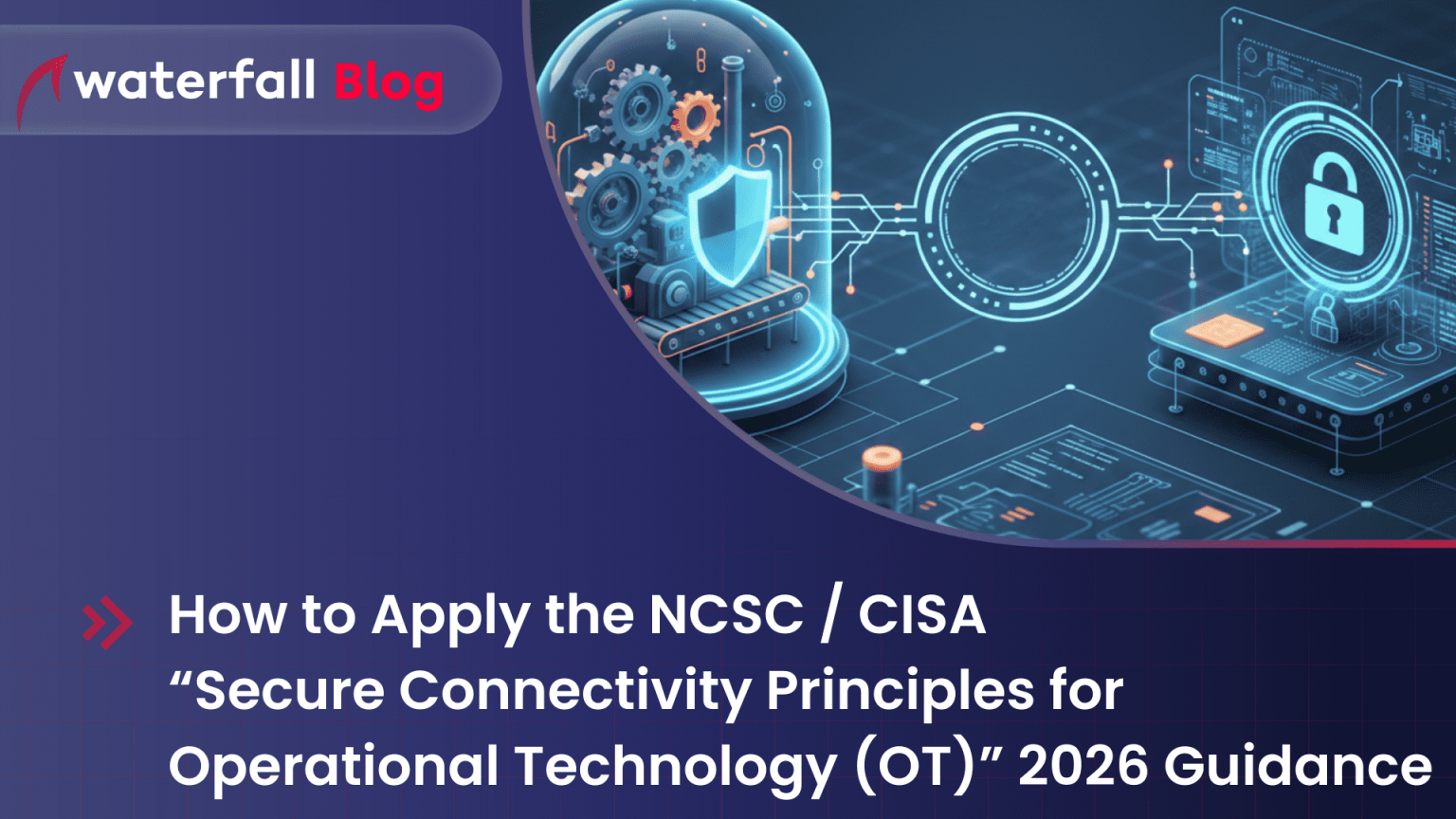How to Apply the NCSC/CISA 2026 Guidance | Waterfall Security Solutions